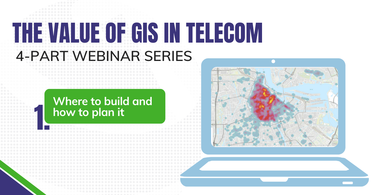 The value of GIS in telecom series: Where to build and how to plan