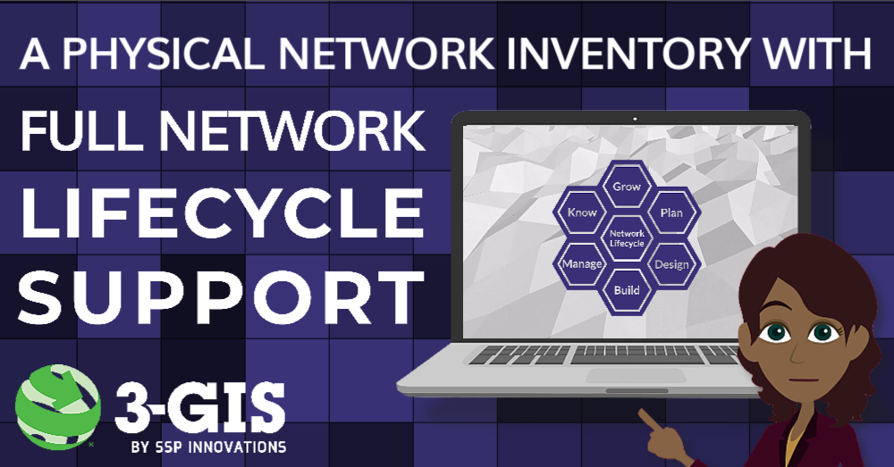 3-GIS | Support your entire network lifecycle